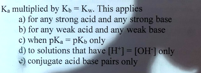 ka multiplied by kb kw this applies a for any strong acid and any ...