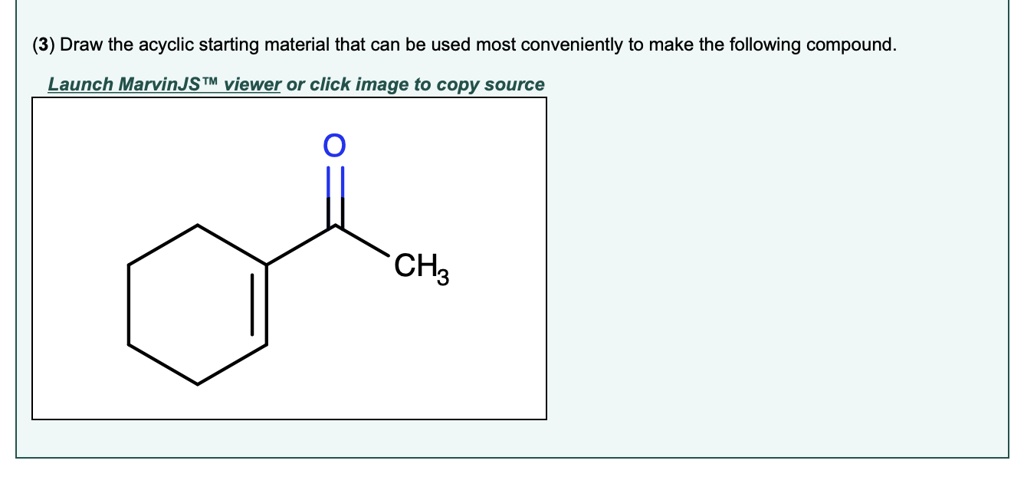 SOLVED: Draw the acyclic starting material that can be used most ...