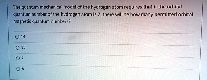 the quantum mechanical model of the hydrogen atom requires that if the orbital quantum number of ...