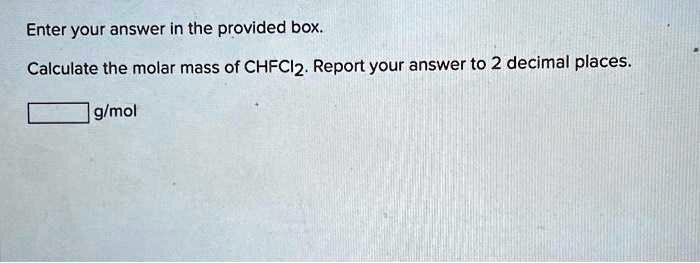 enter your answer in the provided box calculate the molar mass of ...