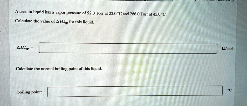 A certain liquid has a vapor pressure of 92.0 Torr at 23.0 °C and 266.0 ...