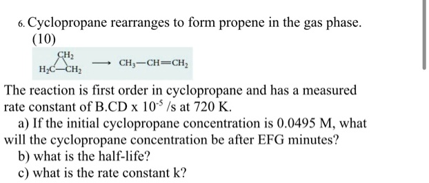 6. Cyclopropane rearranges to form propene in the gas phase. (10) CH2 ...