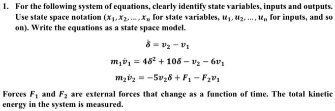 SOLVED: For the following system of equations, clearly identify state variables, inputs, and ...