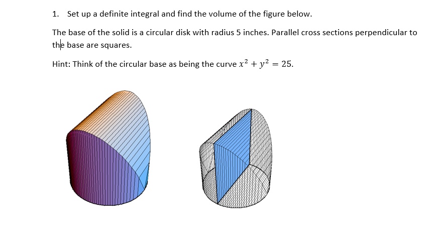 1. Set up a definite integral and find the volume of the figure below. The base of the solid is ...