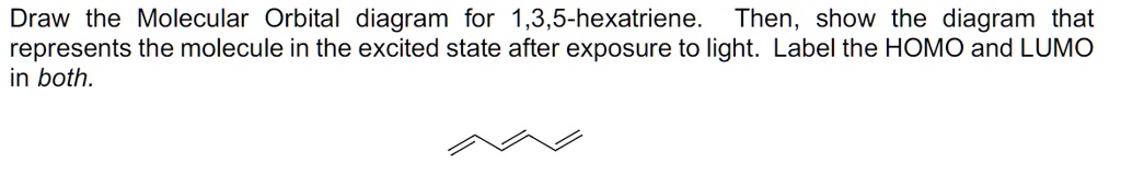 Draw The Molecular Orbital Diagram For 1 3 5 Hexatriene Then Show The