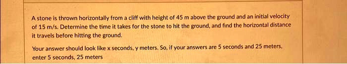 SOLVED: A stone is thrown horizontally from a cliff with height of 45 m ...