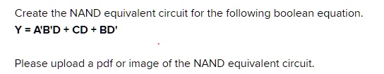 Solved Create The Nand Equivalent Circuit For The Following Boolean 