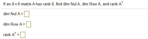 if an 8x9 matrix has rank find dim nul a dim row and rank a dim nula dim row al rank at 26608