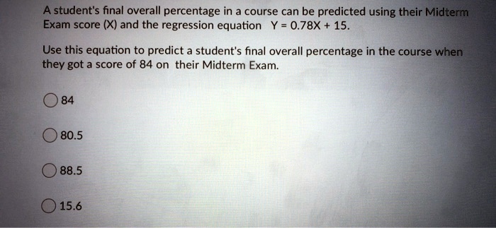 SOLVED: A student's final overall percentage in a course can be predicted using their Midterm ...