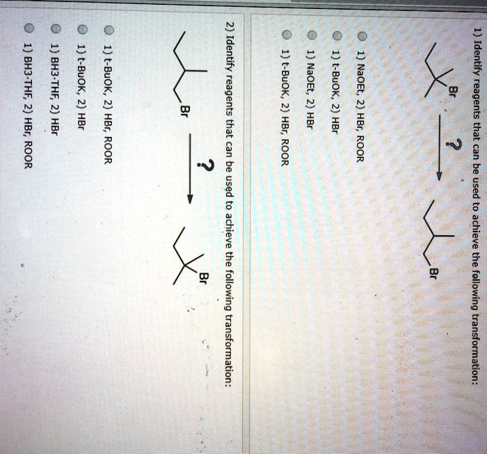SOLVED: Identify the reagents HBr; 2) HBr that can be used to achieve ...