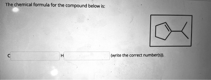 SOLVED: The chemical formula for the compound below is: (write the ...