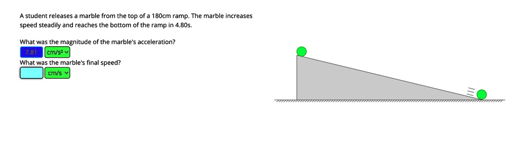 student releases marble from the top of 8ocm ramp the marble increases ...