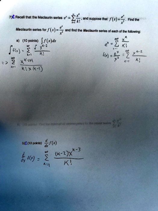 7) Recall that the Maclaurin series e^x = ∑k=1^∞(x^k)/(k!), and suppose that f(x) = (e^x)/(x^2 ...