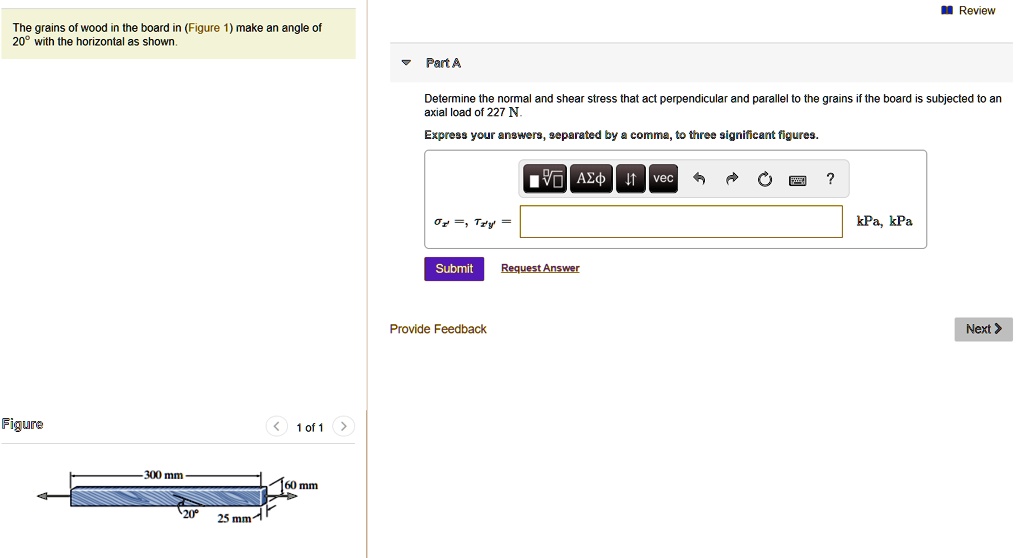 Determine the normal and shear stress that act perpendicular and ...