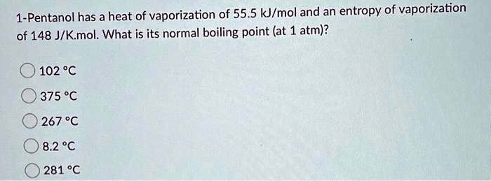 SOLVED:1-Pentanol has a heat of vaporization of 55.5 kJ/mol and an ...