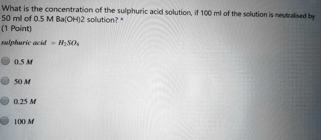 SOLVED: What is the concentration of the sulphuric acid solution if 100 ml of the solution ...