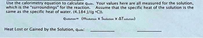 SOLVED: Use the calorimetry equation to calculate qsoin. Your values ...