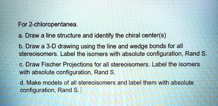 Solved For 2 Chloropentane A Draw A Line Structure And Identify The Chiral Center S B Draw