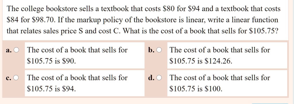 SOLVED:The college bookstore sells a textbook that costs S80 for $94 ...
