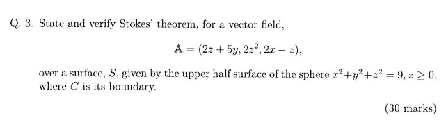 Q. 3. State and verify Stokes' theorem, for a vector field, A = (2z + 5y, 2z^2, 2x - z), over a ...