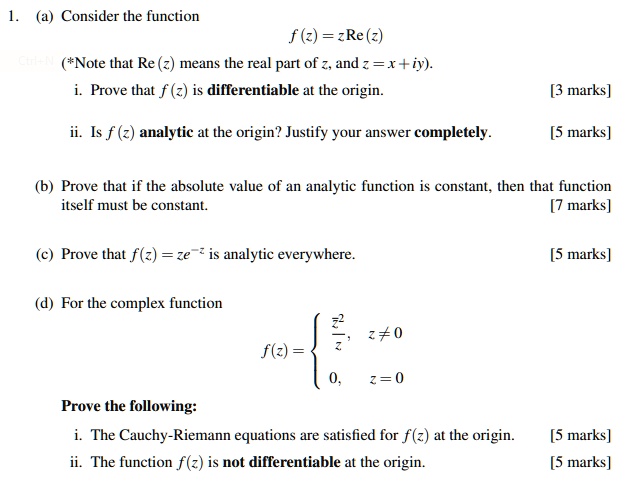 1. (a) Consider the function f(z) = z Re (z) (*Note that Re (z) means the real part of z, and z ...
