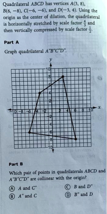 SOLVED: Quadrilateral ABCD has vertices A(, 8) , B(6, -8) , C(-6 -6). and D(-3,4). Using the ...
