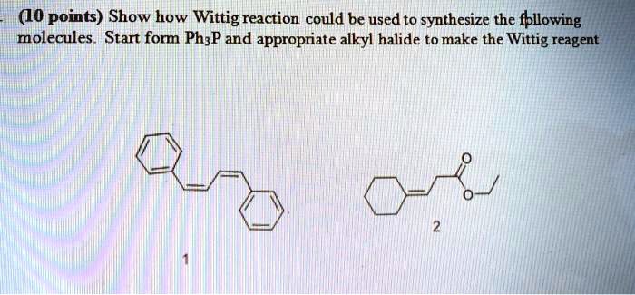 SOLVED:(10 points) Show how Wittig reaction could be used to synthesize ...