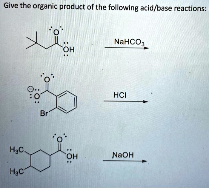 SOLVED: Give the organic product of the following acid/base reactions ...