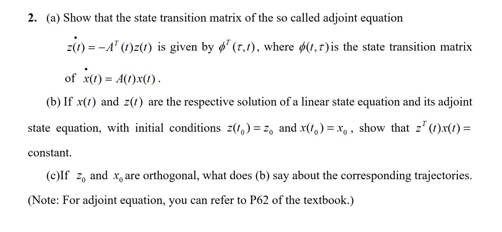 2. (a) Show that the state transition matrix of the so called adjoint equation ż(t) = -A^T(t)z(t ...