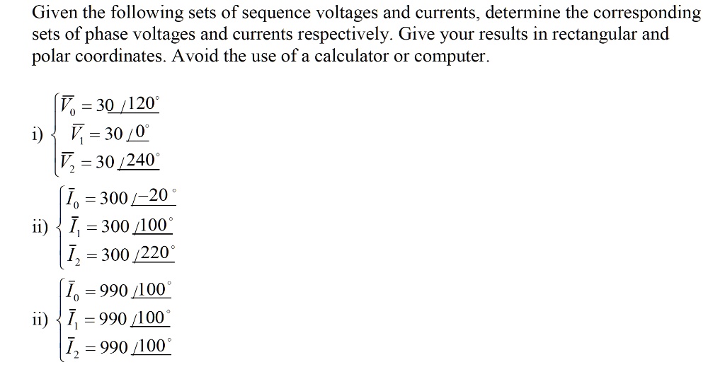 given the following sets of sequence voltages and currents determine the corresponding sets of ...