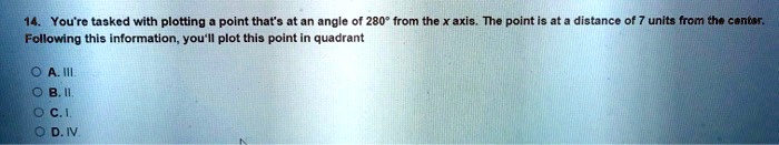 14. You're tasked with plotting a point that's at an angle of 280° from ...