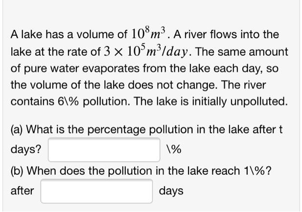SOLVED: A lake has a volume of 108m3 A river flows into the lake at the ...