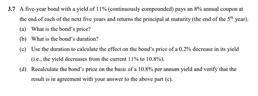 SOLVED: 3.7 A five-year bond with a yield of 11% (continuously ...