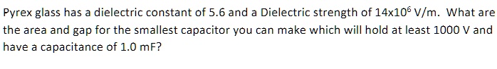 SOLVED: Pyrex glass has a dielectric constant of 5.6 and a dielectric ...