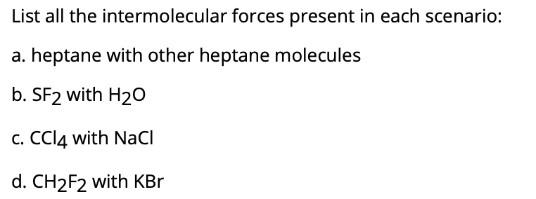 SOLVED: List all the intermolecular forces present in each scenario ...