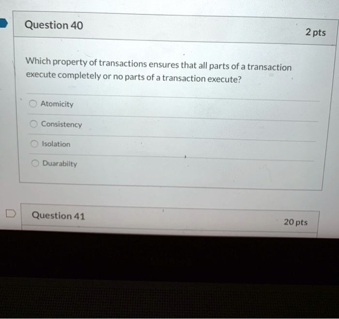 SOLVED: Question 40 2pts Which property of transactions ensures that ... SOLVED: Question 40 2pts Which property of transactions ensures that ...