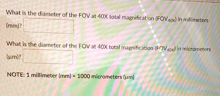 SOLVED: What is the diameter of the FOV at 40X total magnification ...