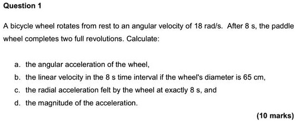 Question 1 A bicycle wheel rotates from rest to an angular velocity of ...