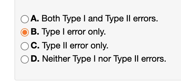 SOLVED: A Both Type and Type Il errors: B. Type error only: C. Type Il ...