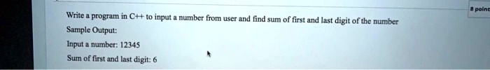 SOLVED: Write a program in C++ to input a number from the user and find the sum of the first and ...
