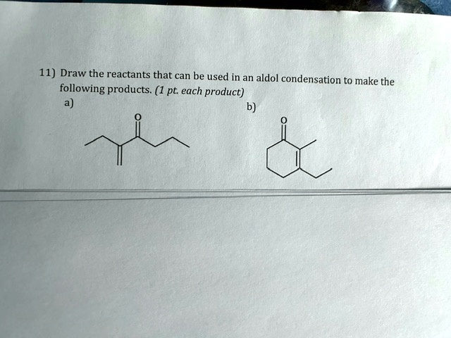 draw the reactants that can be used in an aldol condensation to make the following products 1 pt ...