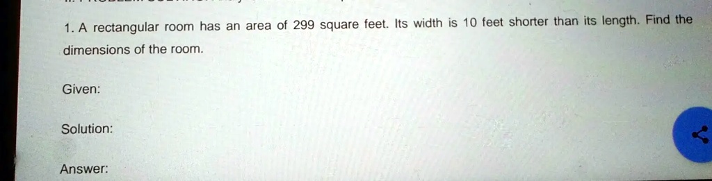 1. A rectangular room has an area of 299 square feet. Its width is 10 ...