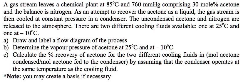a gas stream leaves a chemical plant at 85c and 760 mmhg comprising 30 mole acetone and the ...