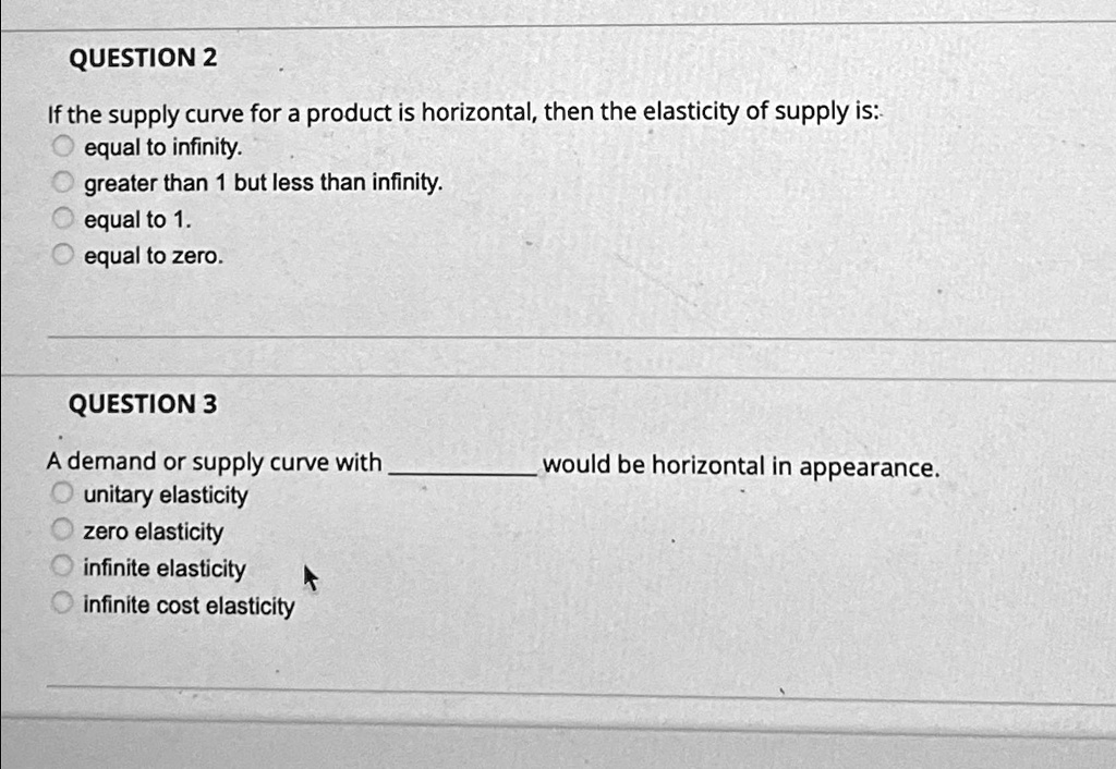 SOLVED: QUESTION 2 If the supply curve for a product is horizontal, then the elasticity of ...