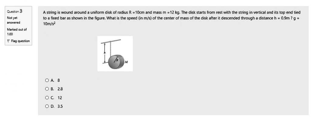 SOLVED: A string wound around a uniform disk of radius R = 10 cm and mass m = 12 kg. The disk ...