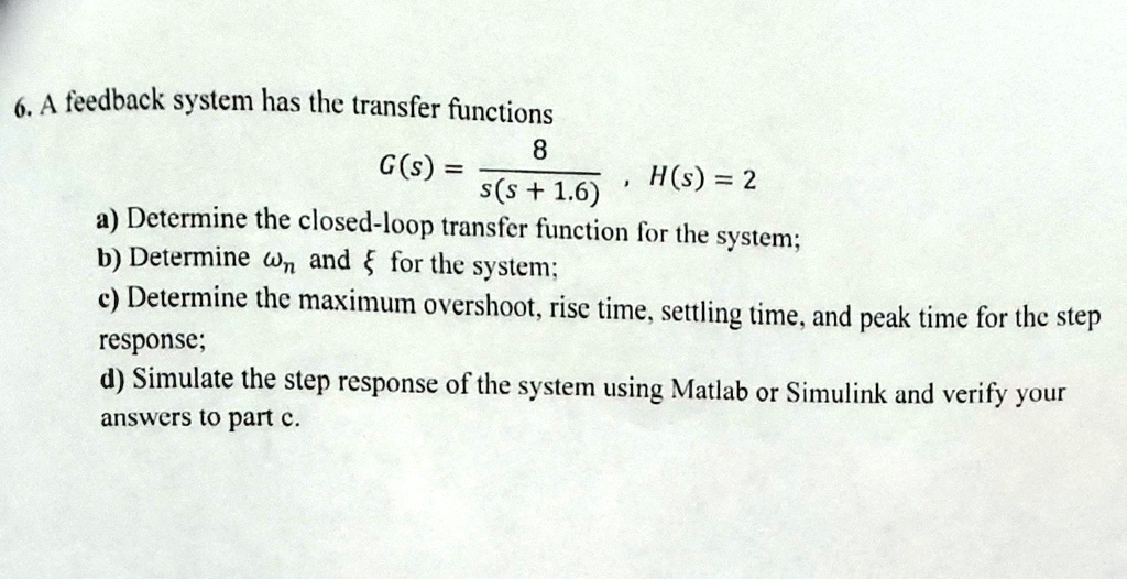 SOLVED: G(s) = s(s + 1.6) H(s) = 2 a) Determine the closed-loop transfer function for the system ...