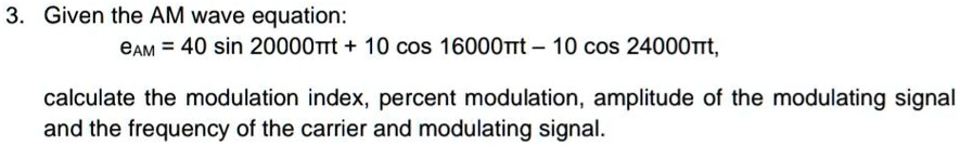 3 given the am wave equation eam 40 sin 2000ont 10 cos 16000nt 10 cos ...