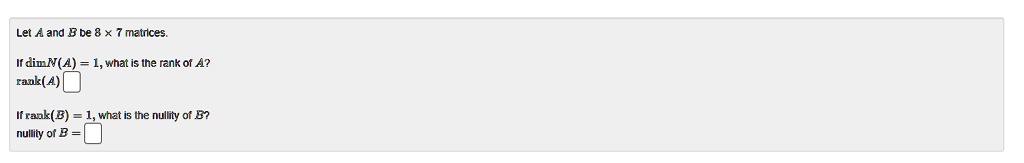 SOLVED: Texts: Let A and B be 8x7 matrices. If dim(N(A)) = 1, what is the rank of A? rank(A ...