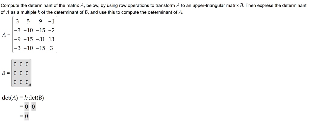 SOLVED:Compute the determinant of the matrix A_ below; by using row ...