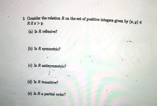 SOLVED: Consider tbe relation R on the set of positive Rifz>y: integera given by (z,v) € Is R ...